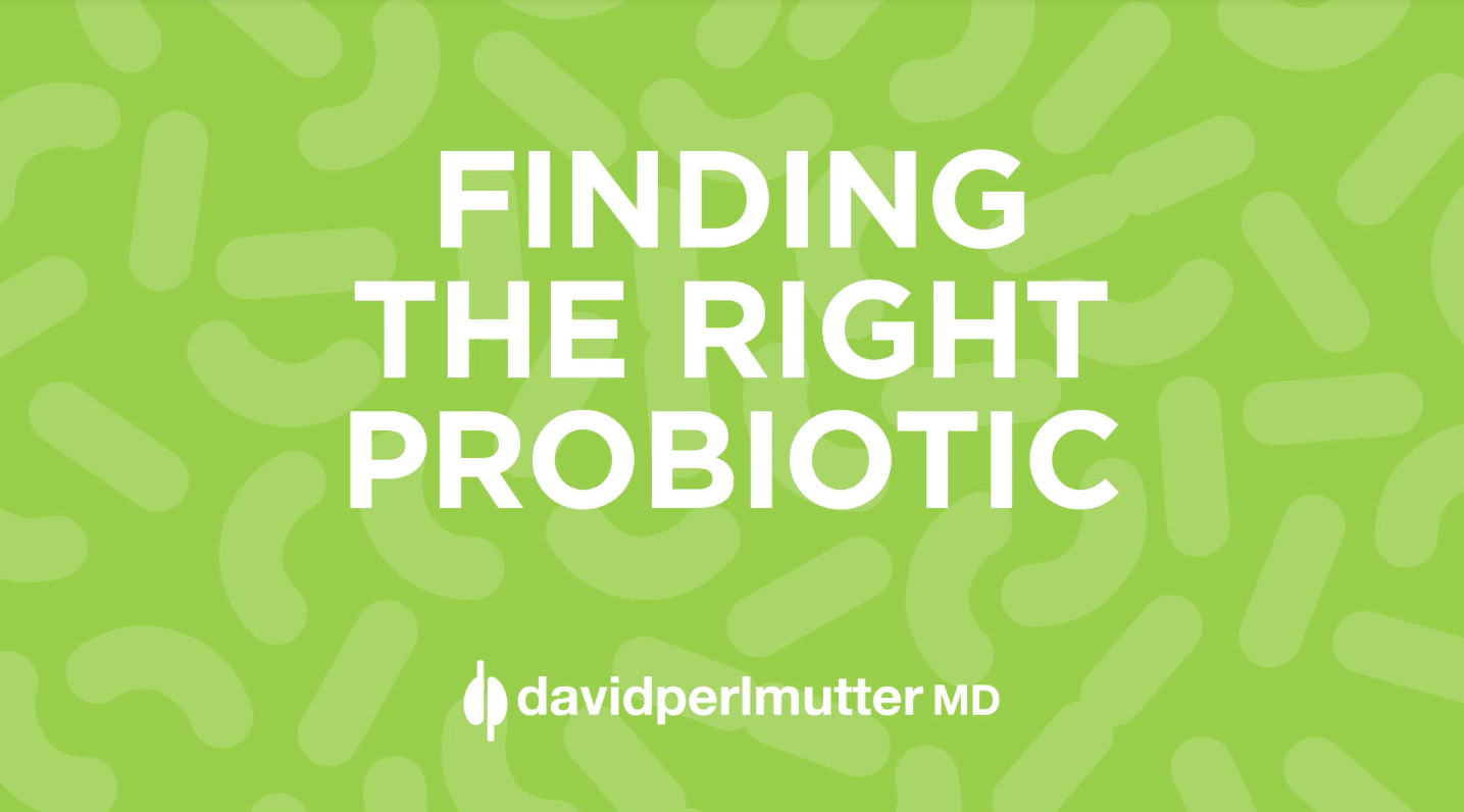 Finding the Right Probiotic - David Perlmutter M.D.