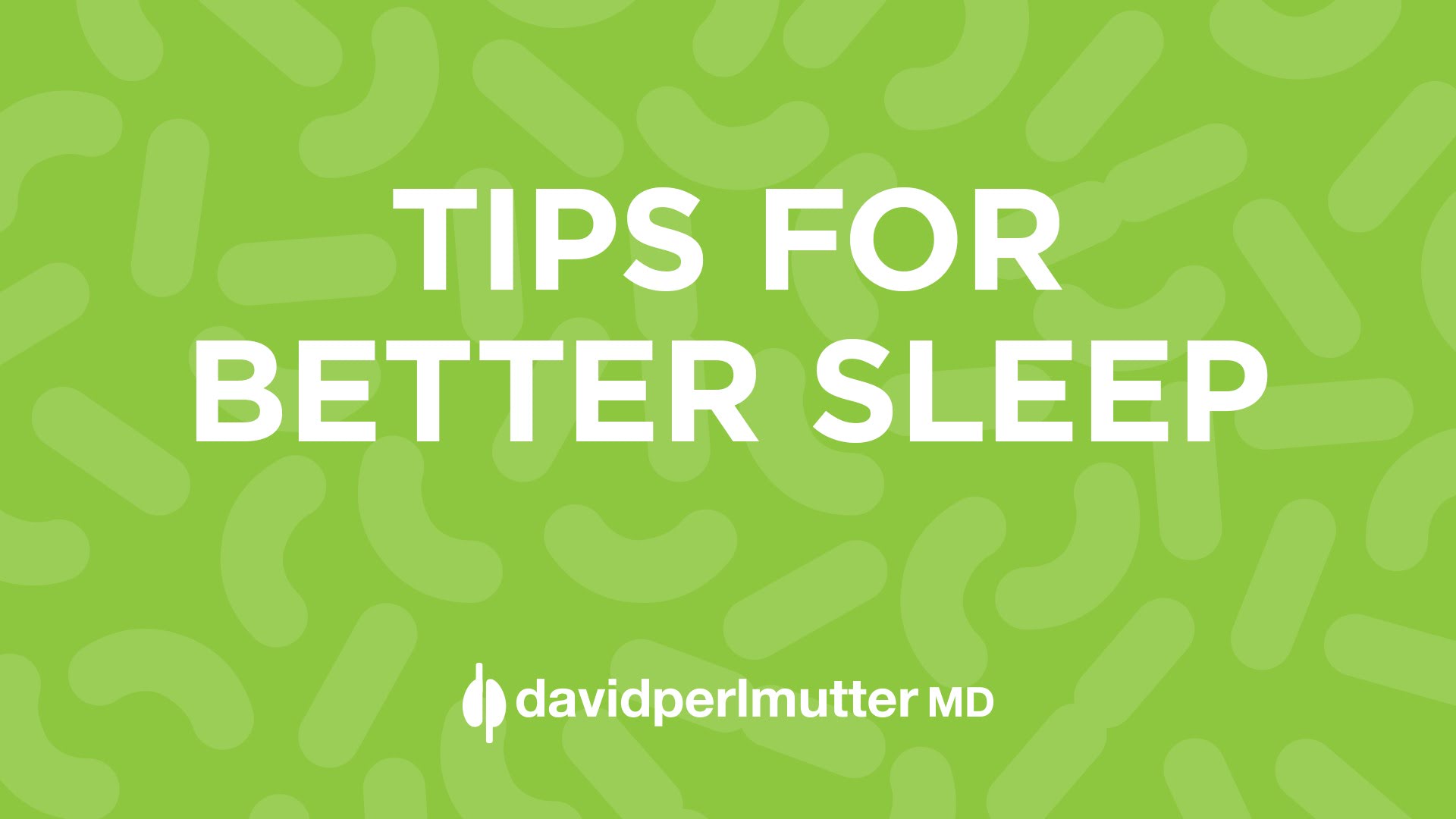 Top Tips for Better Sleep - David Perlmutter M.D.